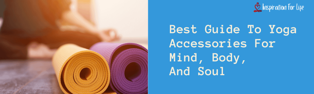 Best Guide To Yoga Accessories For Mind, Body, And Soul