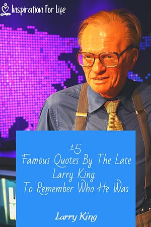 15 Famous Quotes By The Late Larry King To Remember Who He Was