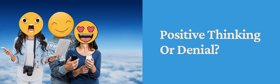 Positive Thinking Or Denial?